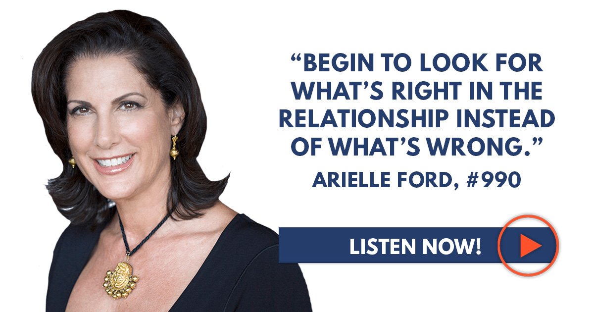 Arielle Ford: “Begin to Look for What’s Right in the Relationship ...