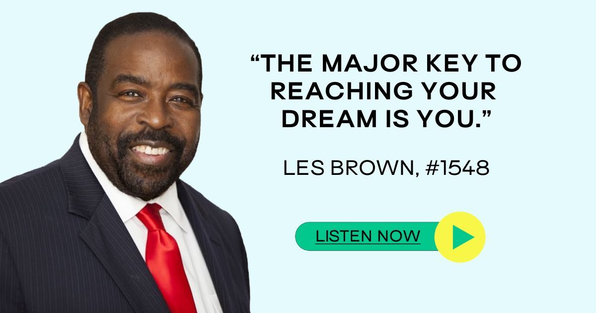 Les Brown: “The Major Key to Reaching Your Dream is You." - Sean Croxton