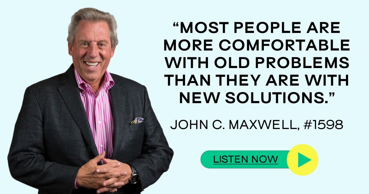 John C. Maxwell: “Most People are More Comfortable with Old Problems ...