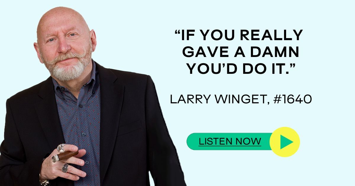 Larry Winget: “If You Really Gave a Damn You’d Do It.” - Sean Croxton