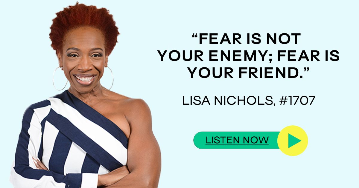 Lisa Nichols: “Fear is Not Your Enemy; Fear is Your Friend.” - Sean Croxton