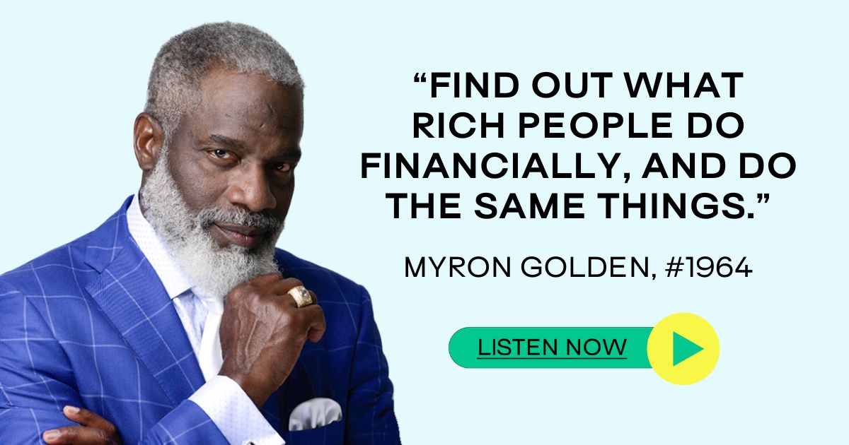 Myron Golden: “Find Out What Rich People Do Financially, and Do the ...