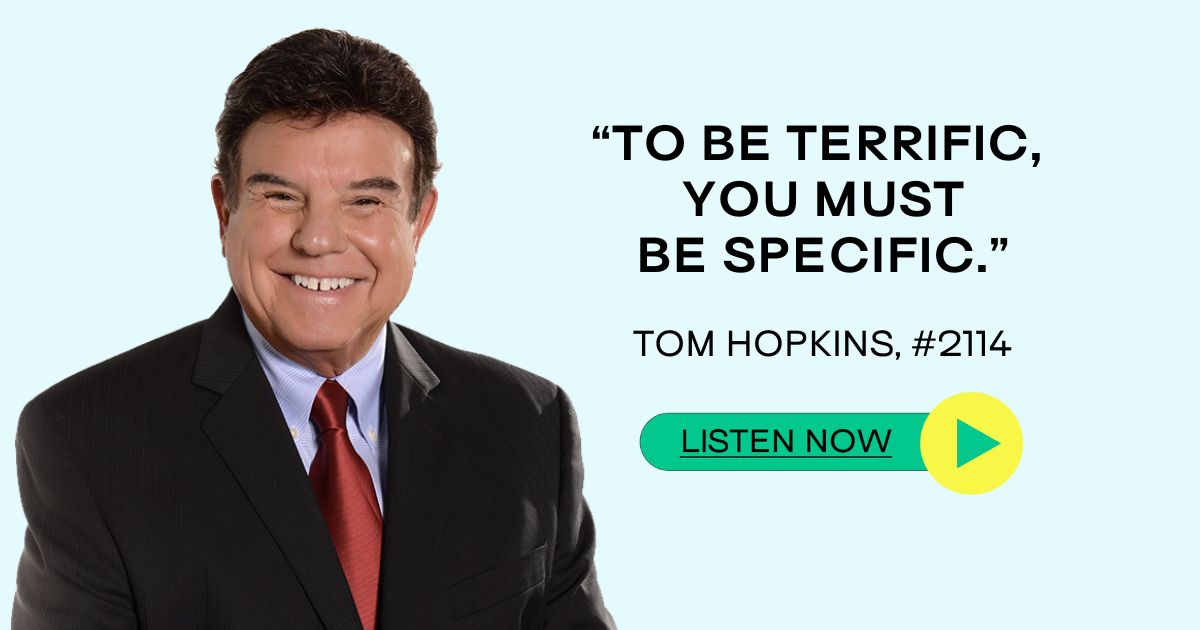 Tom Hopkins: “To Be Terrific, You Must Be Specific.” - Sean Croxton