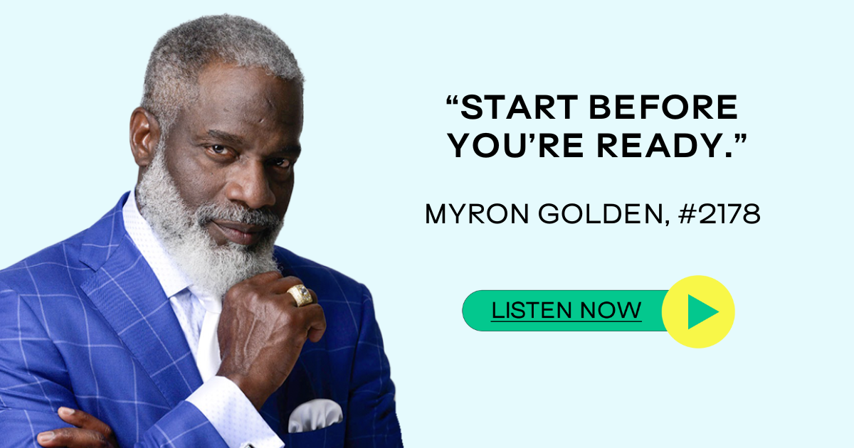 Myron Golden: “Start Before You’re Ready.” - Sean Croxton
