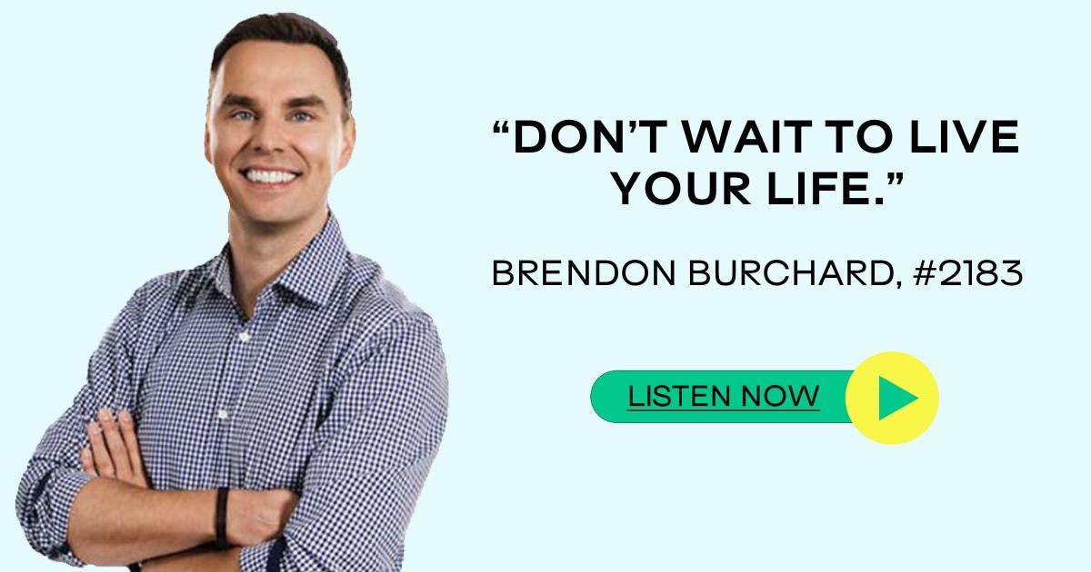 Brendon Burchard: “Don’t Wait to Live Your Life.” - Sean Croxton