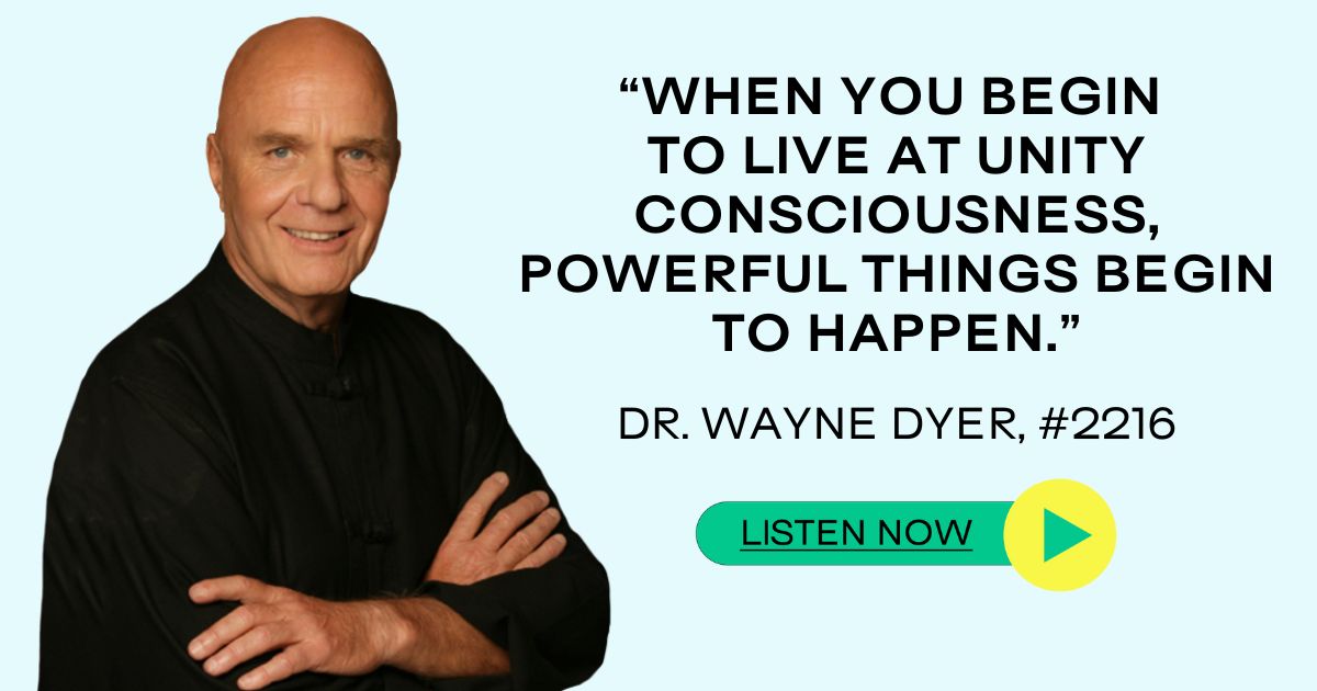 Dr. Wayne W. Dyer: “When You Begin to Live at Unity Consciousness ...