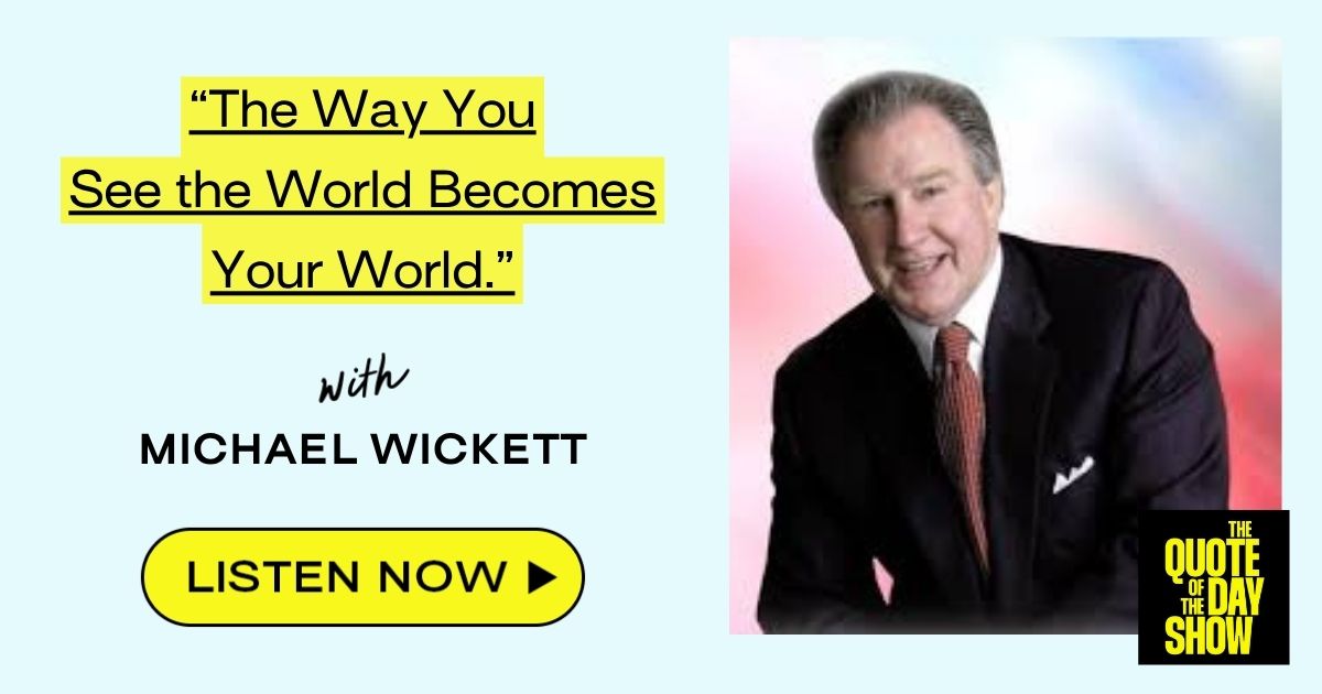 Michael Wickett: “The Way You See the World Becomes Your World.” - Sean ...